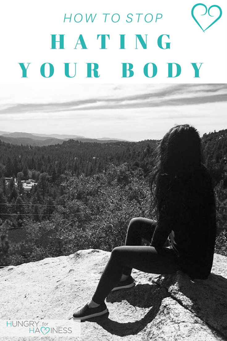 How to Stop Hating Your Body - Hungry for Happiness - Coaching ...